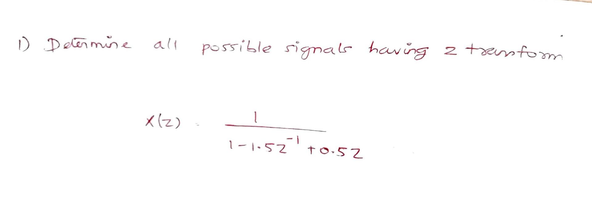 1) Determine all possible signals having z treunform | Chegg.com