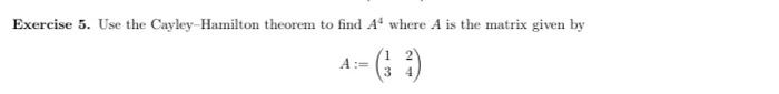 Solved Exercise 5. Use the Cayley-Hamilton theorem to find | Chegg.com