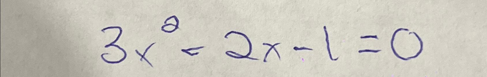 Solved 3x2-2x-1=0 | Chegg.com