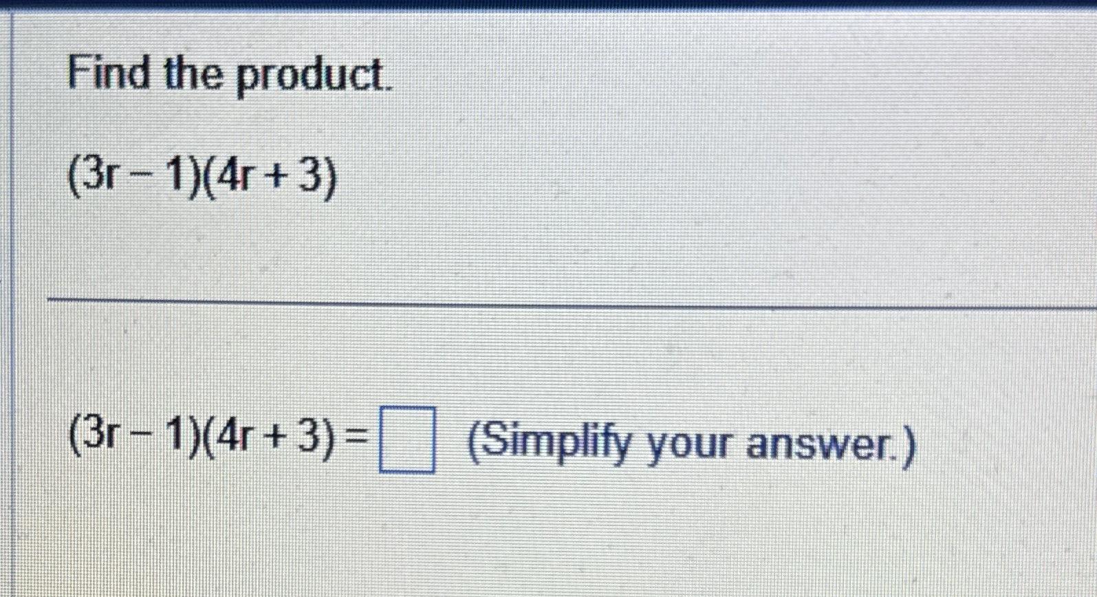 Solved Find the product.(3r-1)(4r+3)(3r-1)(4r+3)=(Simplify | Chegg.com