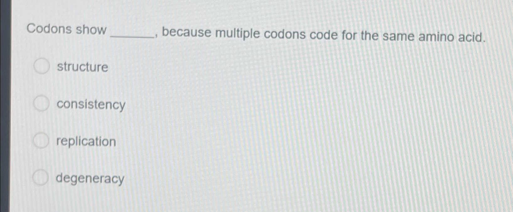 Solved Codons show because multiple codons code for the same | Chegg.com
