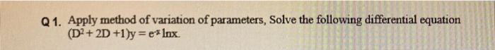 Solved Q1. Apply method of variation of parameters, Solve | Chegg.com