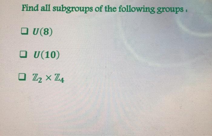 Solved Find all subgroups of the following groups DU(8) | | Chegg.com