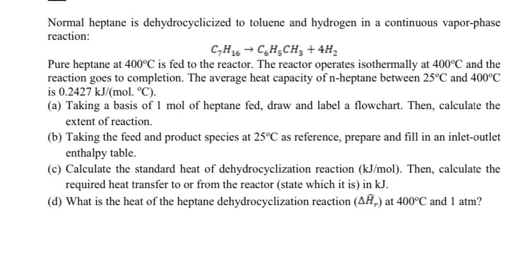Solved Normal heptane is dehydrocyclicized to toluene and | Chegg.com