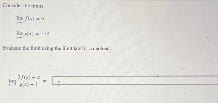 Solved Consider the limits. lim f(x) = 6 x-7 lim g(x) = -14 | Chegg.com