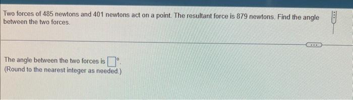 Solved Two forces of 485 newtons and 401 newtons act on a | Chegg.com