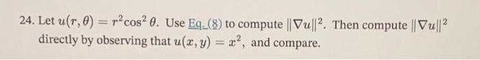 Solved 24. Let u(r,θ)=r2cos2θ. Use Eq−(8) to compute ∥∇u∥2. | Chegg.com