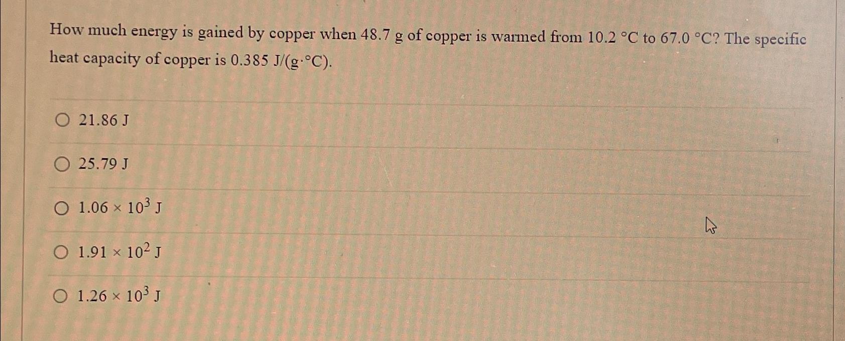 Solved How much energy is gained by copper when 48.7g of | Chegg.com