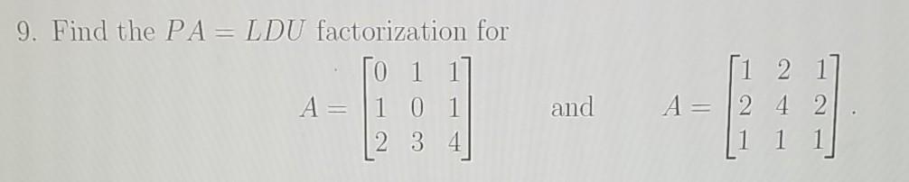 Solved 9. Find the PA = LDU factorization for TO 1 A = 1 0 1 | Chegg.com