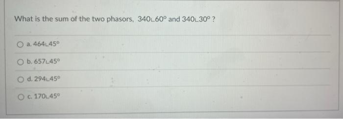 Solved What is the sum of the two phasors, 340L60° and 340L | Chegg.com