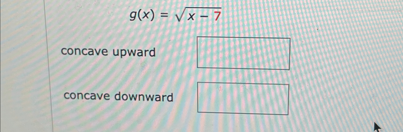 Solved g(x)=x-72concave upwardconcave downward | Chegg.com