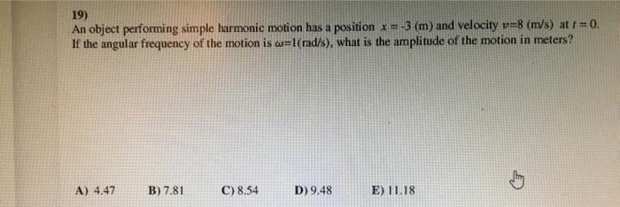 Solved 19) An object performing simple harmonic motion has a | Chegg.com