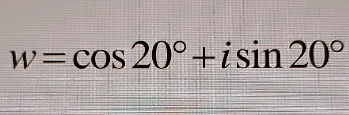 Solved w=cos20∘+isin20∘w+2w2+3w3+…18w18(1) 91sin10∘ (2) | Chegg.com
