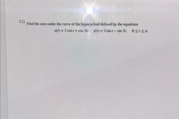 Solved 11) Find the area under the curve of the hypocycloid | Chegg.com