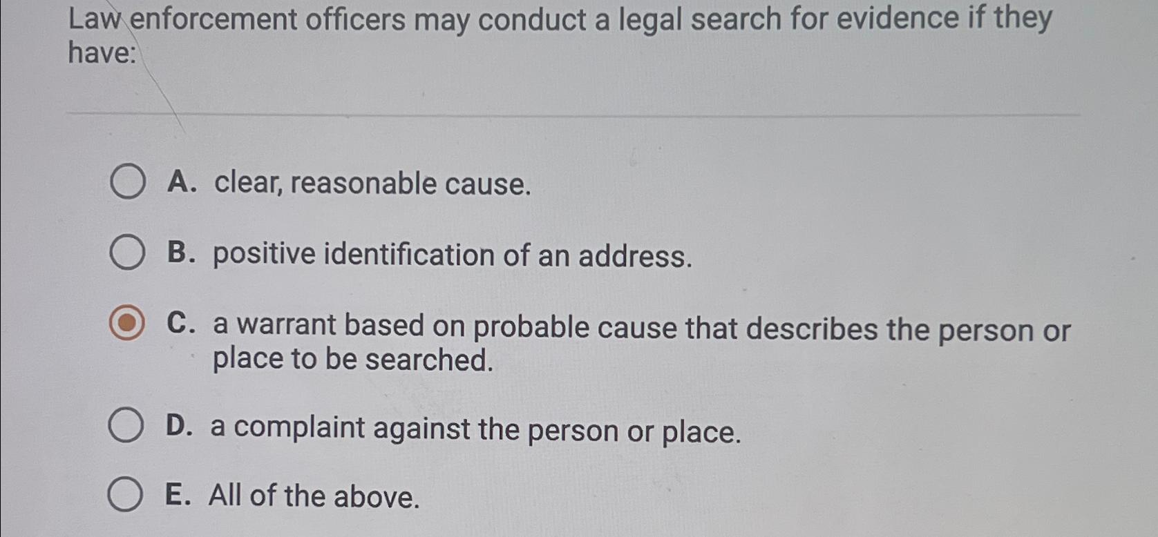 Solved Law enforcement officers may conduct a legal search | Chegg.com