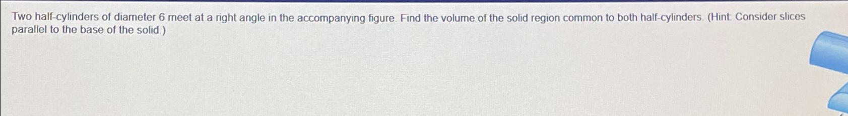 Solved Two half-cylinders of diameter 6 ﻿meet at a right | Chegg.com