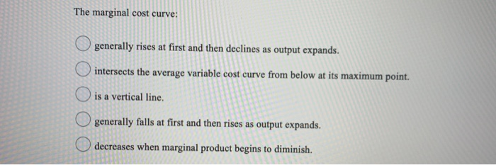 Solved The marginal cost curve: generally rises at first and | Chegg.com