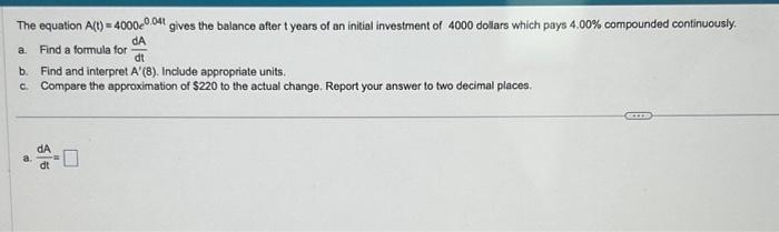Solved The equation A(t) = 4000e0.04t dA dt a. Find a | Chegg.com