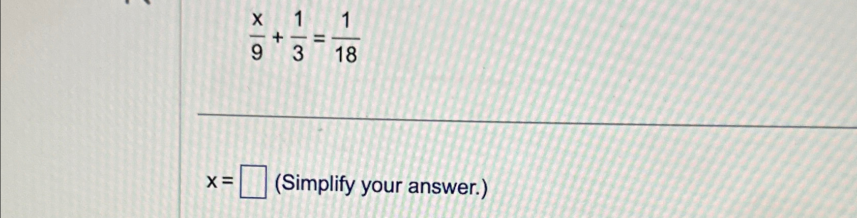 Solved x9+13=118x= (Simplify your answer.) | Chegg.com