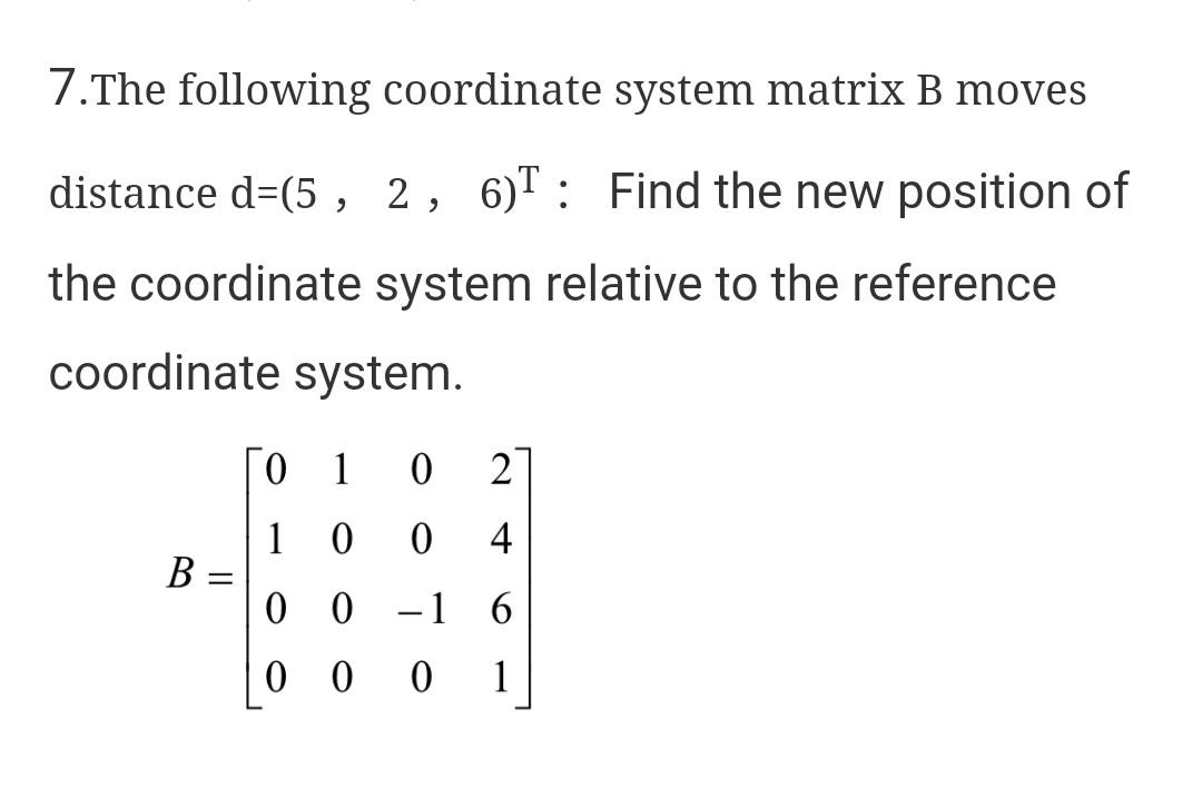 Solved 7.The following coordinate system matrix B moves | Chegg.com