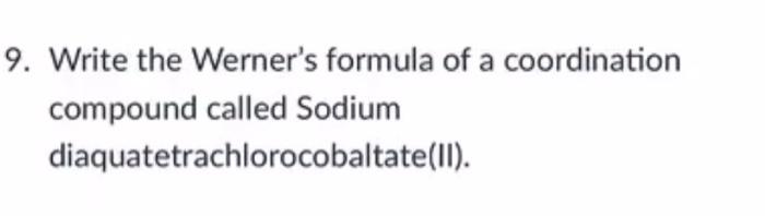 Solved 9. Write the Werner's formula of a coordination | Chegg.com