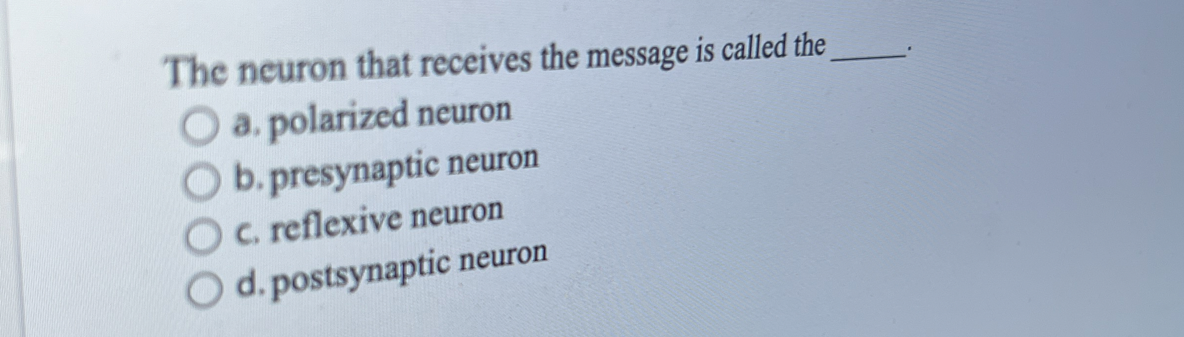 Solved The neuron that receives the message is called thea. | Chegg.com