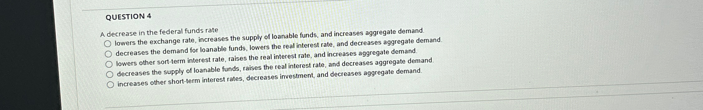 Solved QUESTION 4A decrease in the federal funds rate lowers | Chegg.com