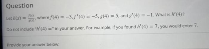 Solved Let h(x)=F(x)f(x), where f(4)=−3,f′(4)=−5,g(4)=5, and | Chegg.com