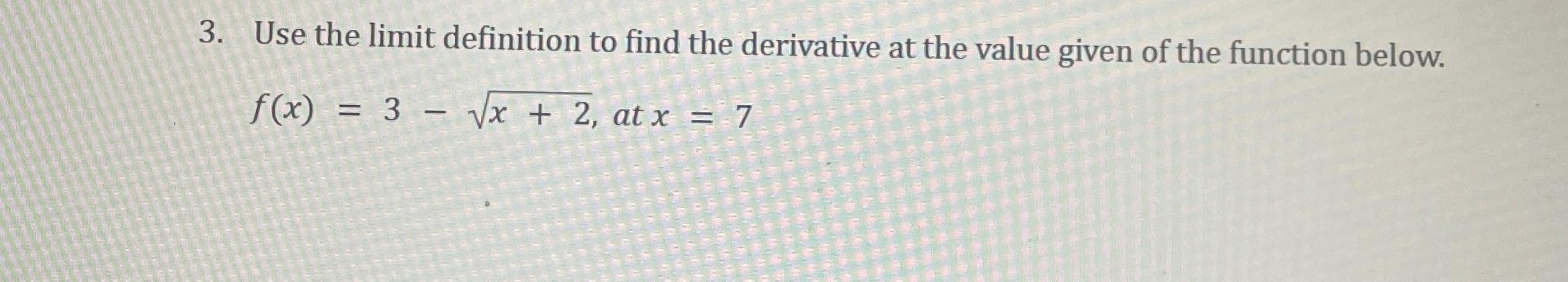Solved Use the limit definition to find the derivative at | Chegg.com