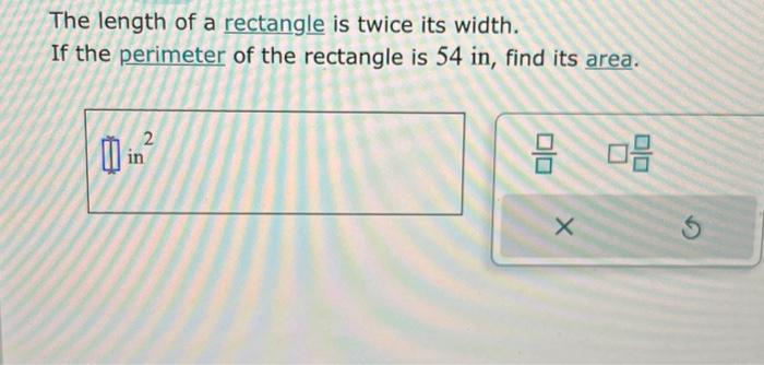 Solved The length of a rectangle is twice its width. If the | Chegg.com