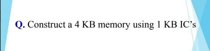 Solved Q. Construct a 4 KB memory using 1 KB IC's | Chegg.com