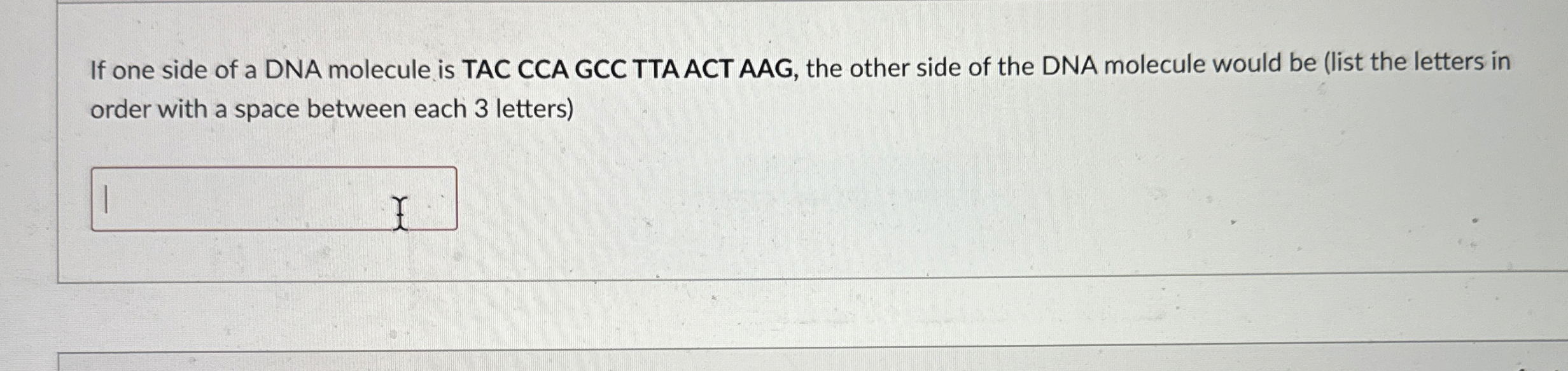 Solved If one side of a DNA molecule is TAC CCA GCC TTA ACT | Chegg.com