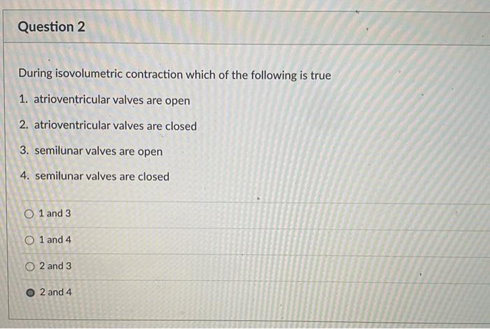 Solved Question 2 During isovolumetric contraction which of | Chegg.com