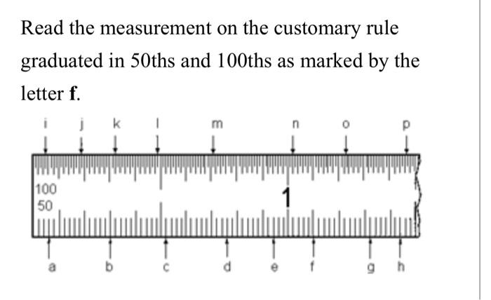 Solved Read the measurement on the customary rule graduated | Chegg.com