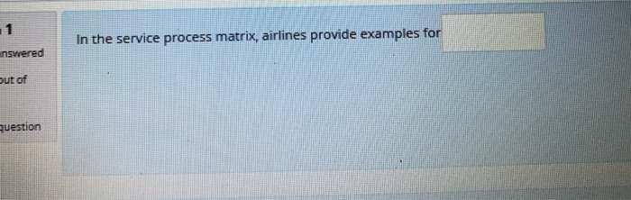 Solved 1 In the service process matrix, airlines provide | Chegg.com