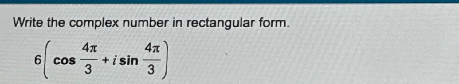 Solved Write the complex number in rectangular | Chegg.com
