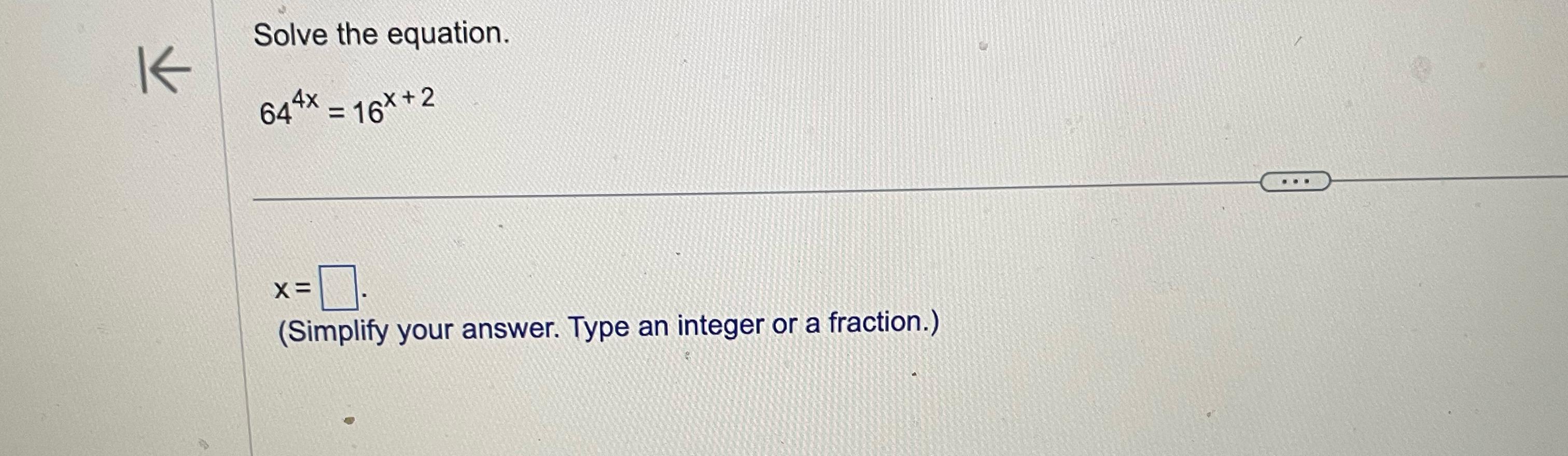 Solved Solve the equation.644x=16x+2x=(Simplify your answer. | Chegg.com