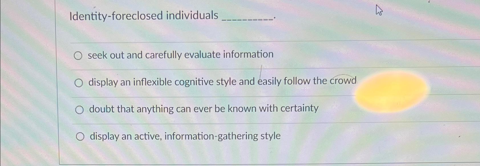 Solved Identity-foreclosed individualsseek out and carefully | Chegg.com