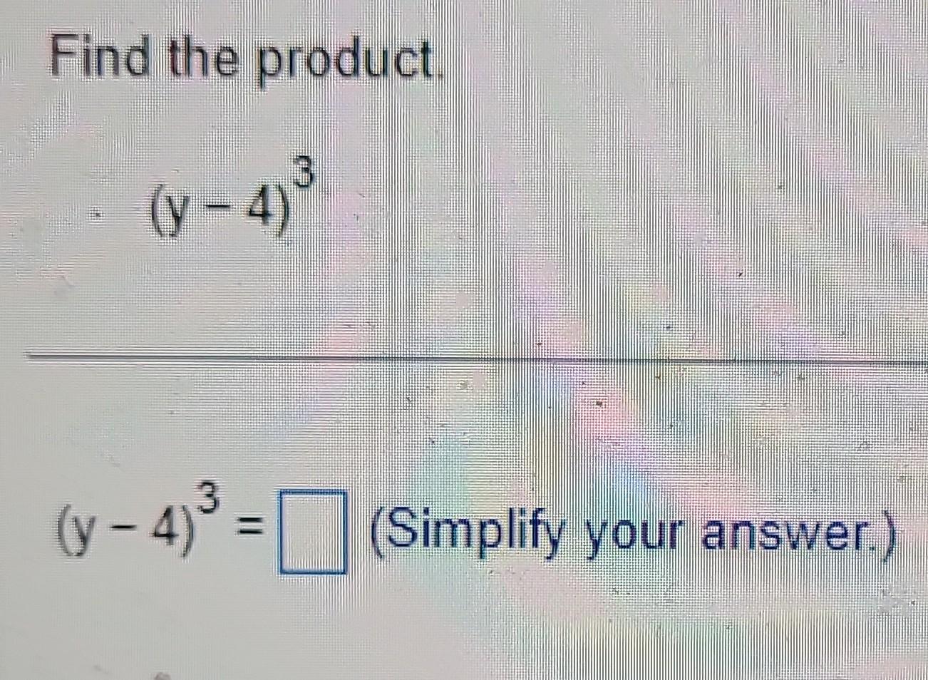 Solved Find the product. (y−4)3 (y−4)3= (Simplify your | Chegg.com