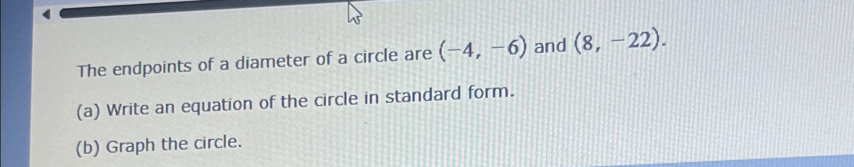 The endpoints of a diameter of a circle are (-4,-6) | Chegg.com