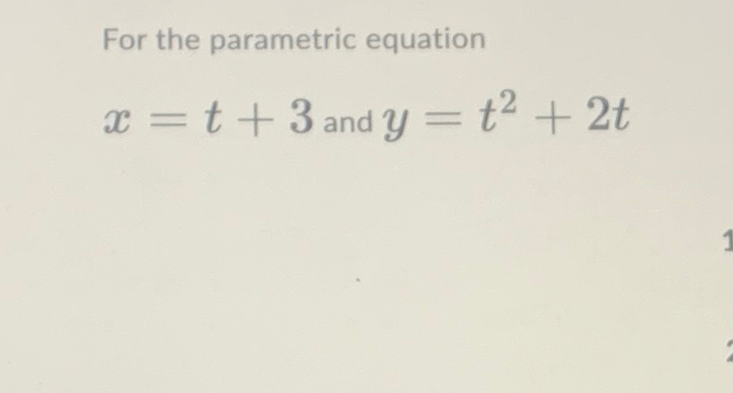 Solved For The Parametric Equationx T 3 ﻿and Y T2 2t