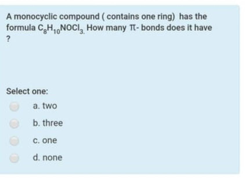 Solved A monocyclic compound (contains one ring) ﻿has the | Chegg.com
