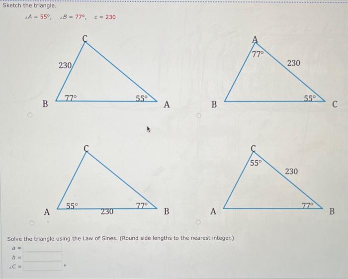 Solved Sketch the triangle. ∠A=55∘,∠B=77∘,C=230 Solve the | Chegg.com
