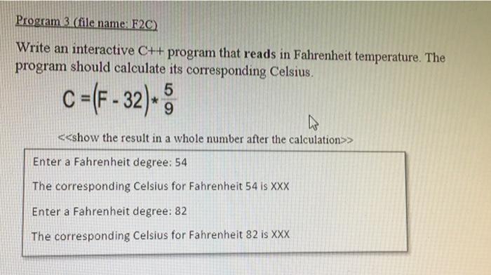 Solved Program 3 (file name: F2C) Write an interactive C++ | Chegg.com