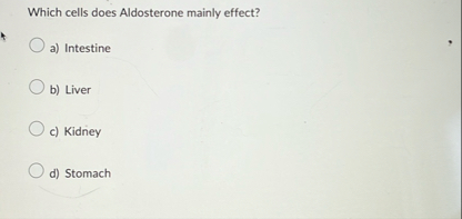Solved Which cells does Aldosterone mainly effect?a) | Chegg.com