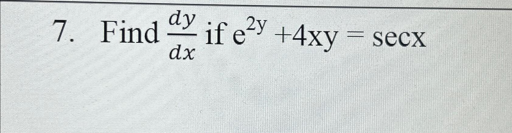 Solved Find dydx ﻿if e2y+4xy=secx | Chegg.com