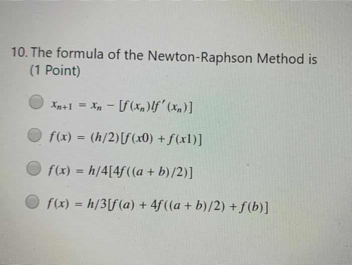 Solved 10. The formula of the Newton-Raphson Method is (1 | Chegg.com