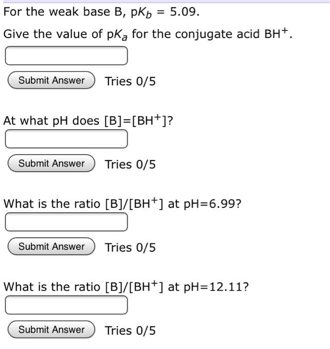 Solved For the weak base B, pKb = 5.09. Give the value of | Chegg.com