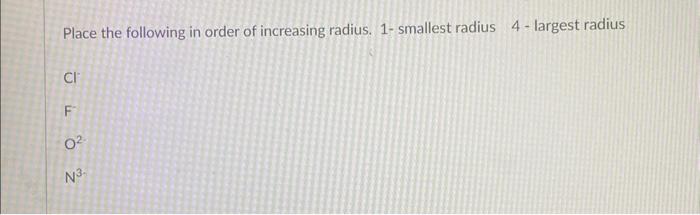 Solved Place the following in order of increasing radius. 1 | Chegg.com