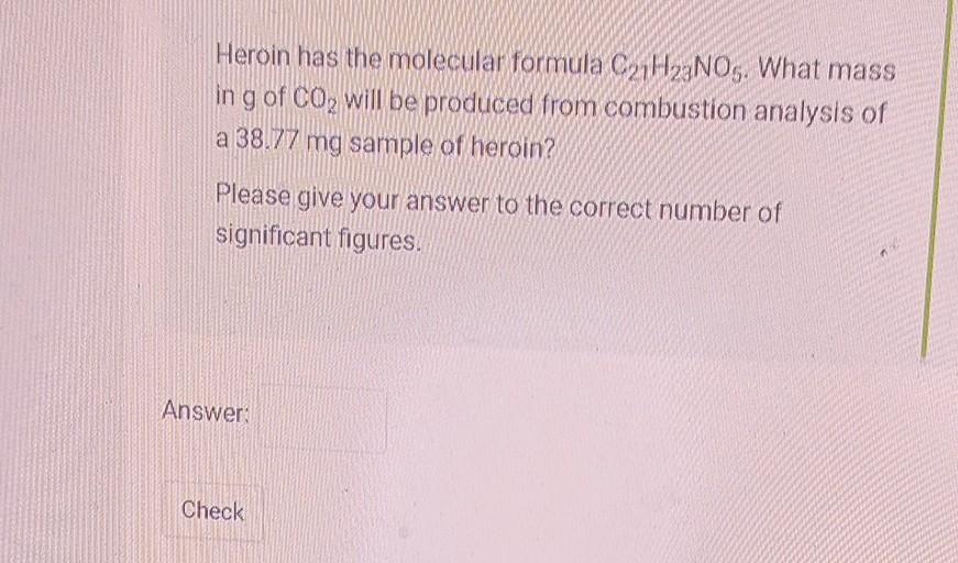 Solved Heroin has the molecular formula C21H23NO5. What mass | Chegg.com